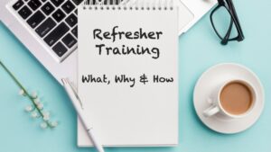 The What, Why and How of Implementing Refresher Training