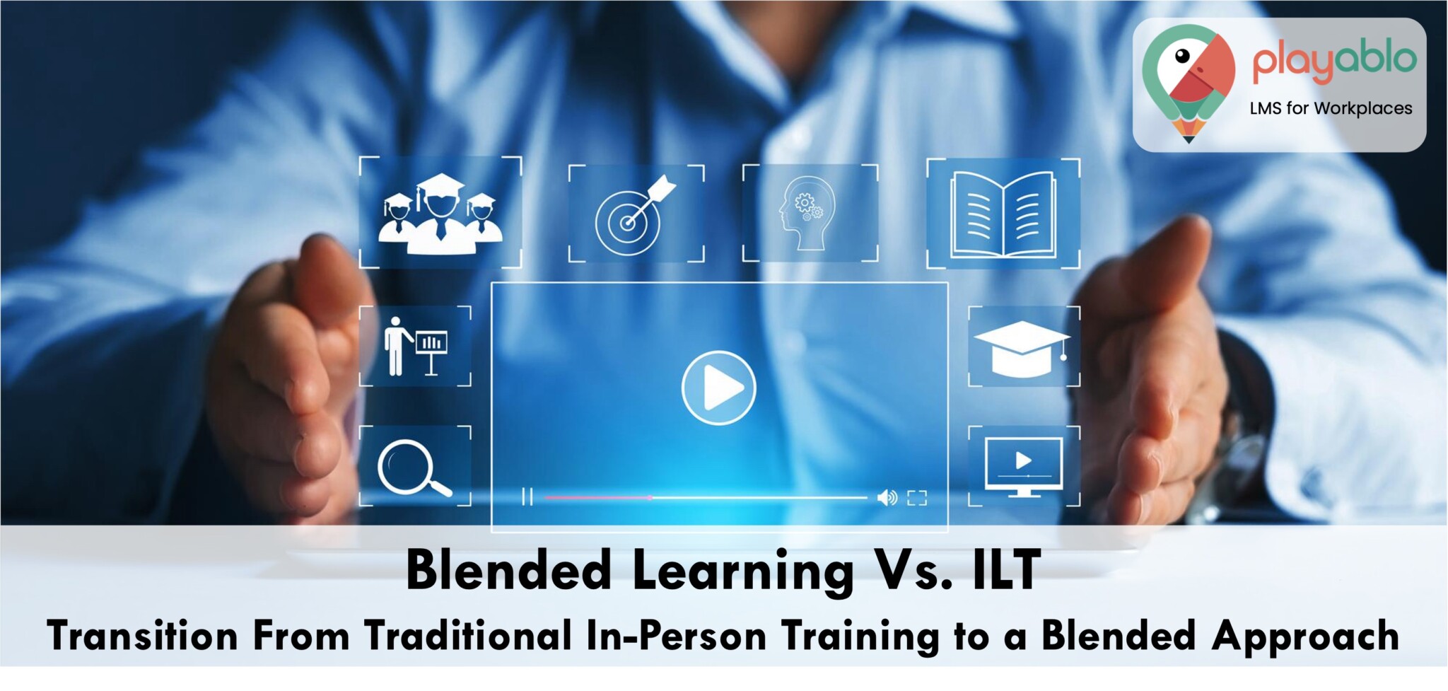 Blended Learning Vs ILT: Powerful Guide 101
