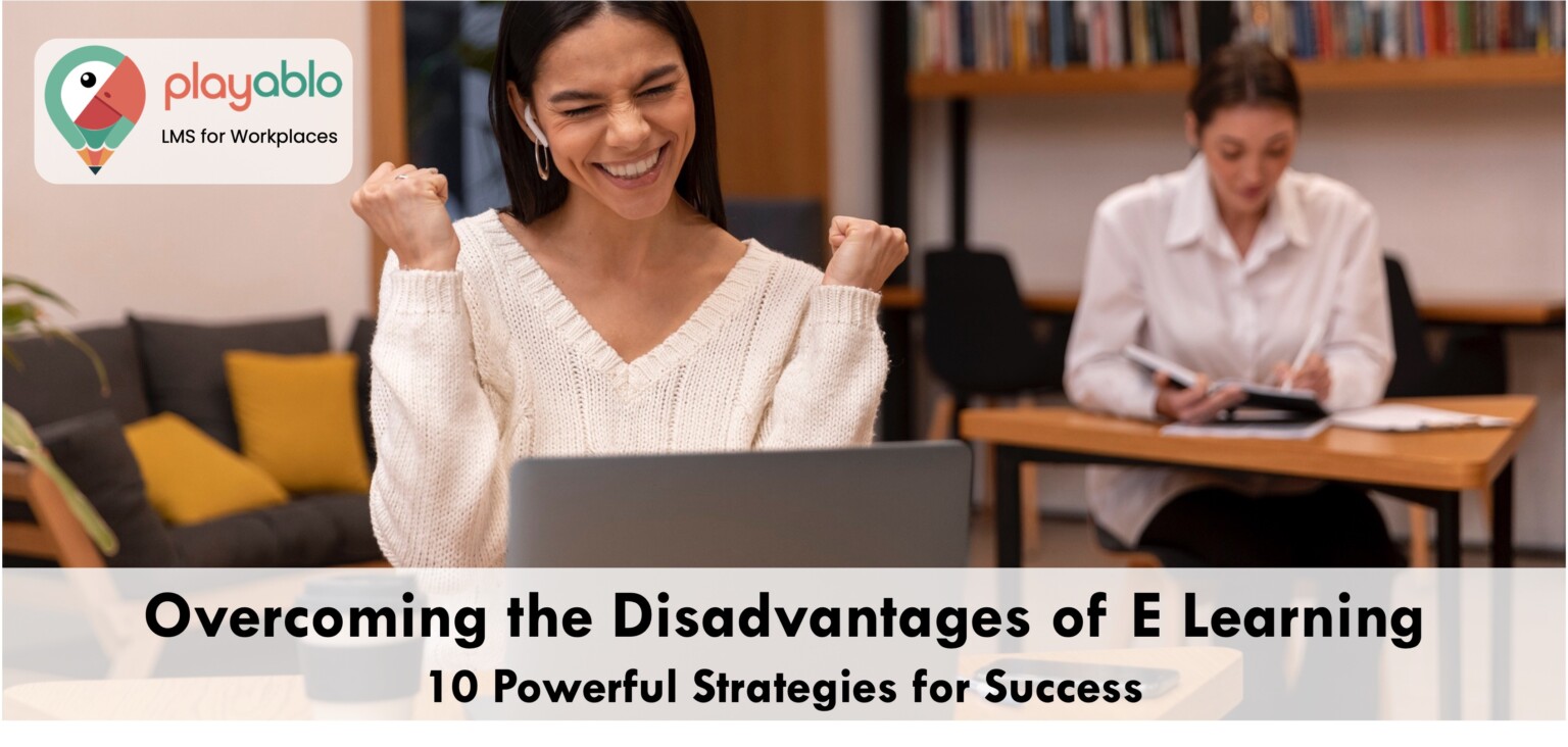 Overcoming the Disadvantages of E Learning: 10 Powerful Strategies for Success