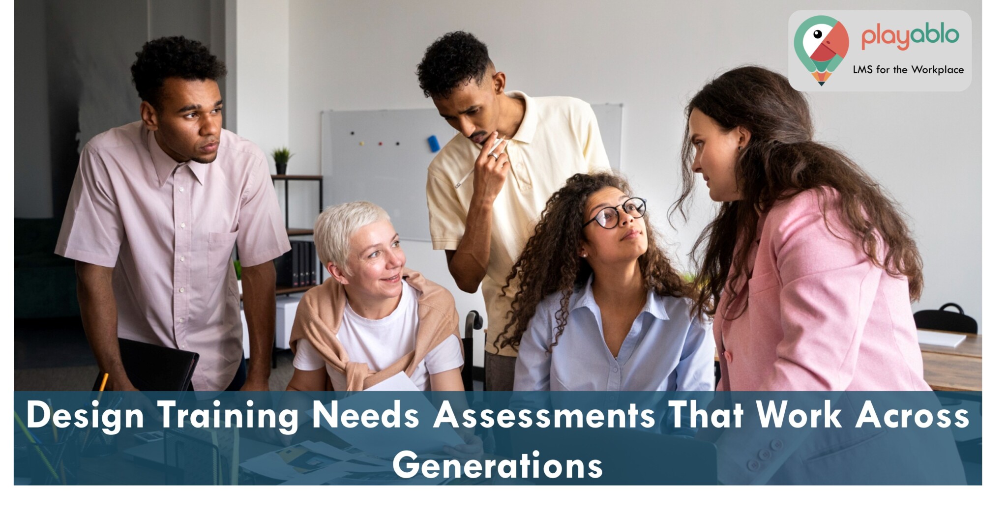 Tailor Training Needs Assessments for Multi-gen Teams | 5 Powerful Steps